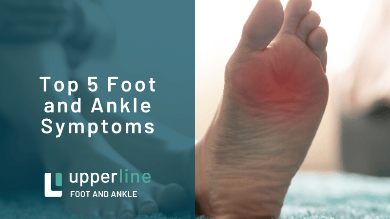 Visit a Podiatrist for these Top 5 Foot and Ankle Symptoms