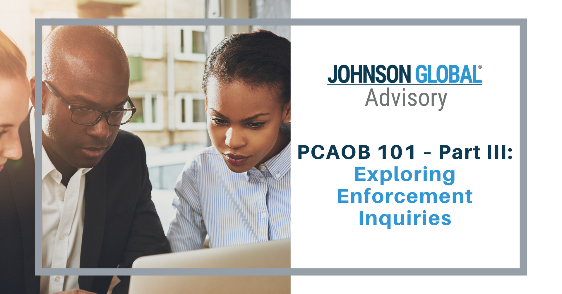 PCAOB 101 – Part III: Exploring Enforcement Inquiries