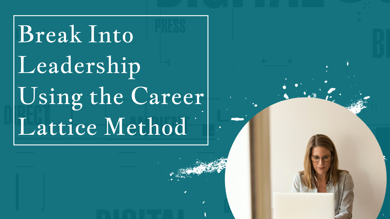 Break Into Leadership Using the Career Lattice Method