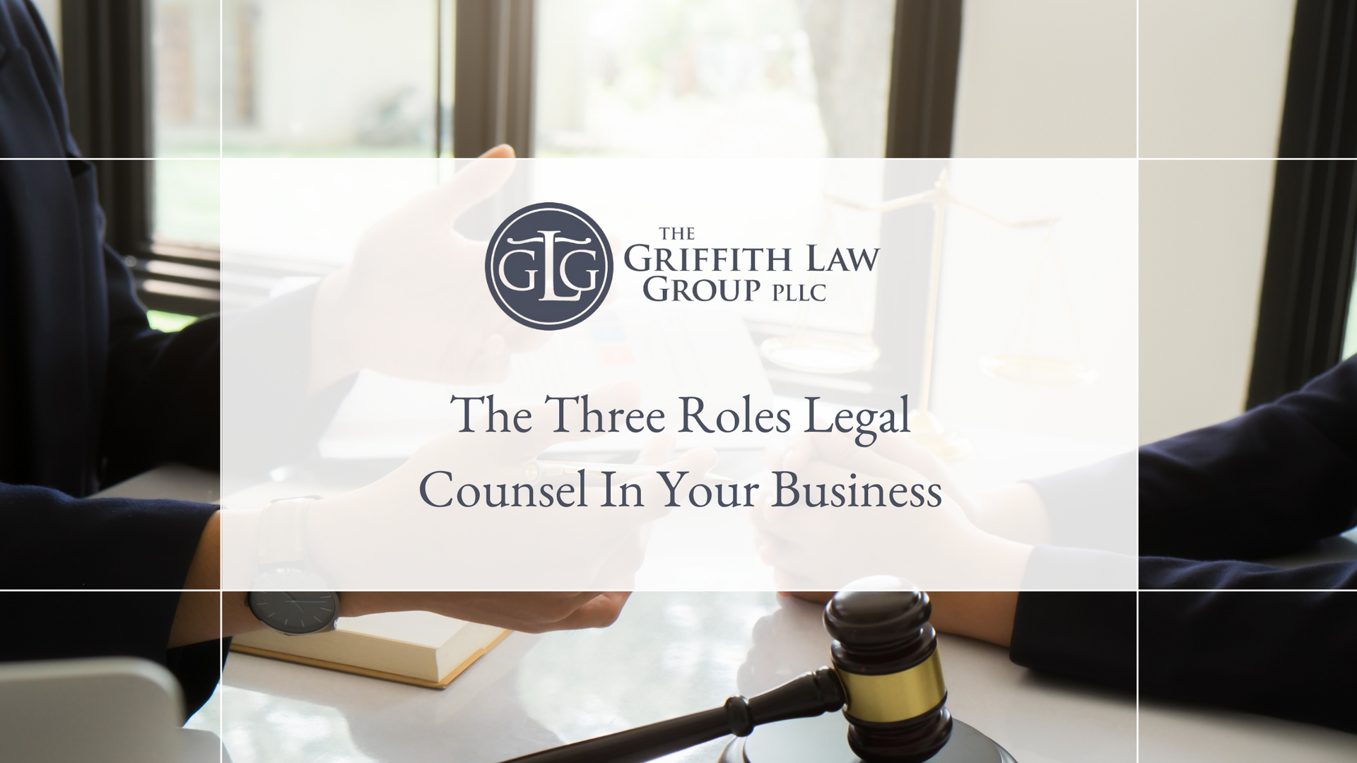 The Three Roles Legal Counsel In Your Business
