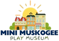 Mini Muskogee Play Museum | Learning and Fun