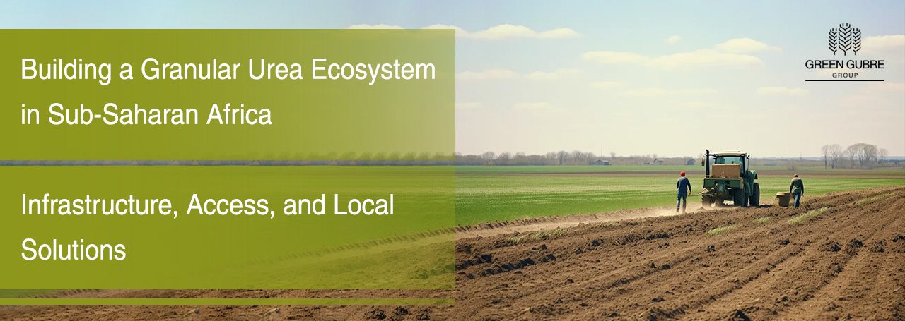 Building a Granular Urea Ecosystem in SSA | Green Gubre Group