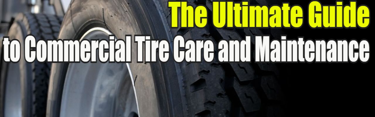 The Ultimate Guide to Commercial Tire Care and Maintenance