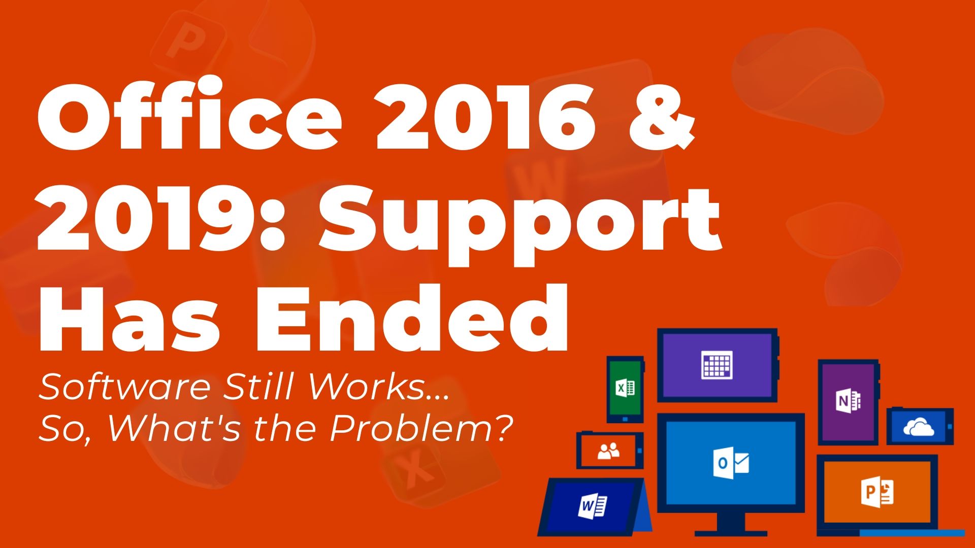 Still Running Office 2016 or 2019? The Clock Has Stopped