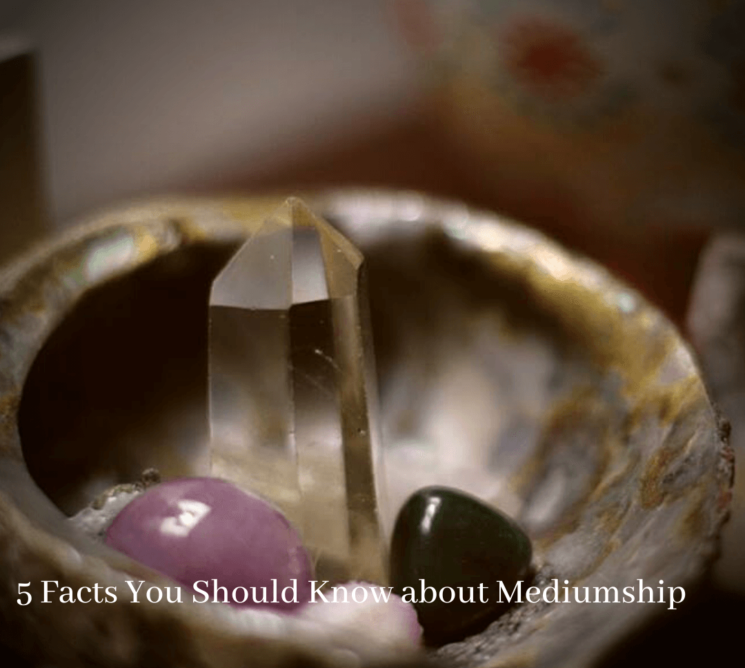 5 Facts You Should Know About Mediumship