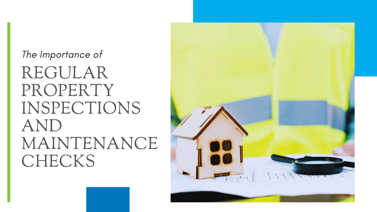 Importance of Regular Property Inspections and Maintenance Checks