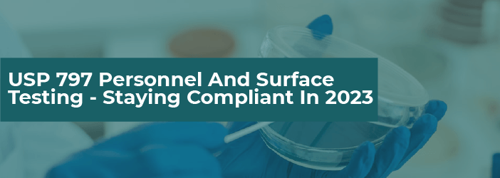 USP 797 Personnel and Surface Testing – Staying Compliant In 2023