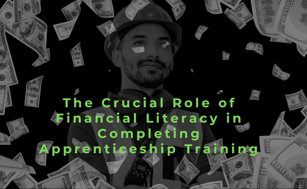 The Crucial Role of Financial Literacy in Completing Apprenticeship ...