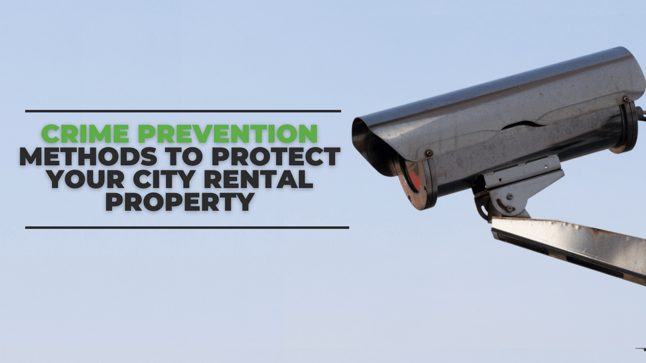 Crime Prevention Methods to Protect Your City Rental Property