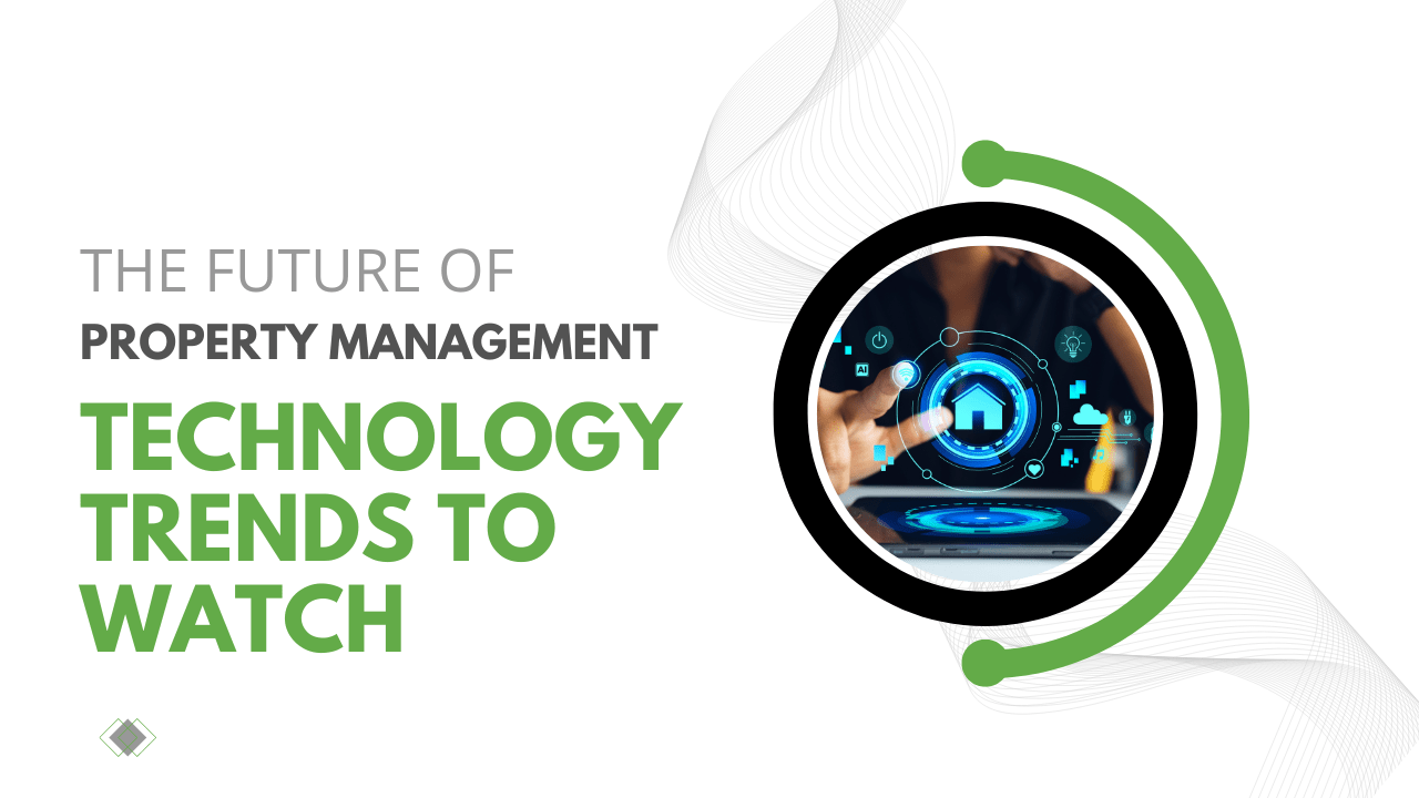The Future of Property Management: Technology Trends to Watch