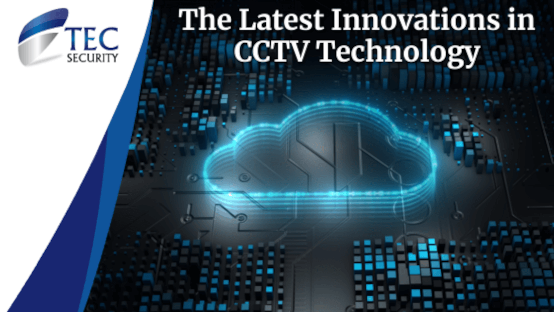 The Latest Innovations in CCTV Technology | TEC Security Ireland