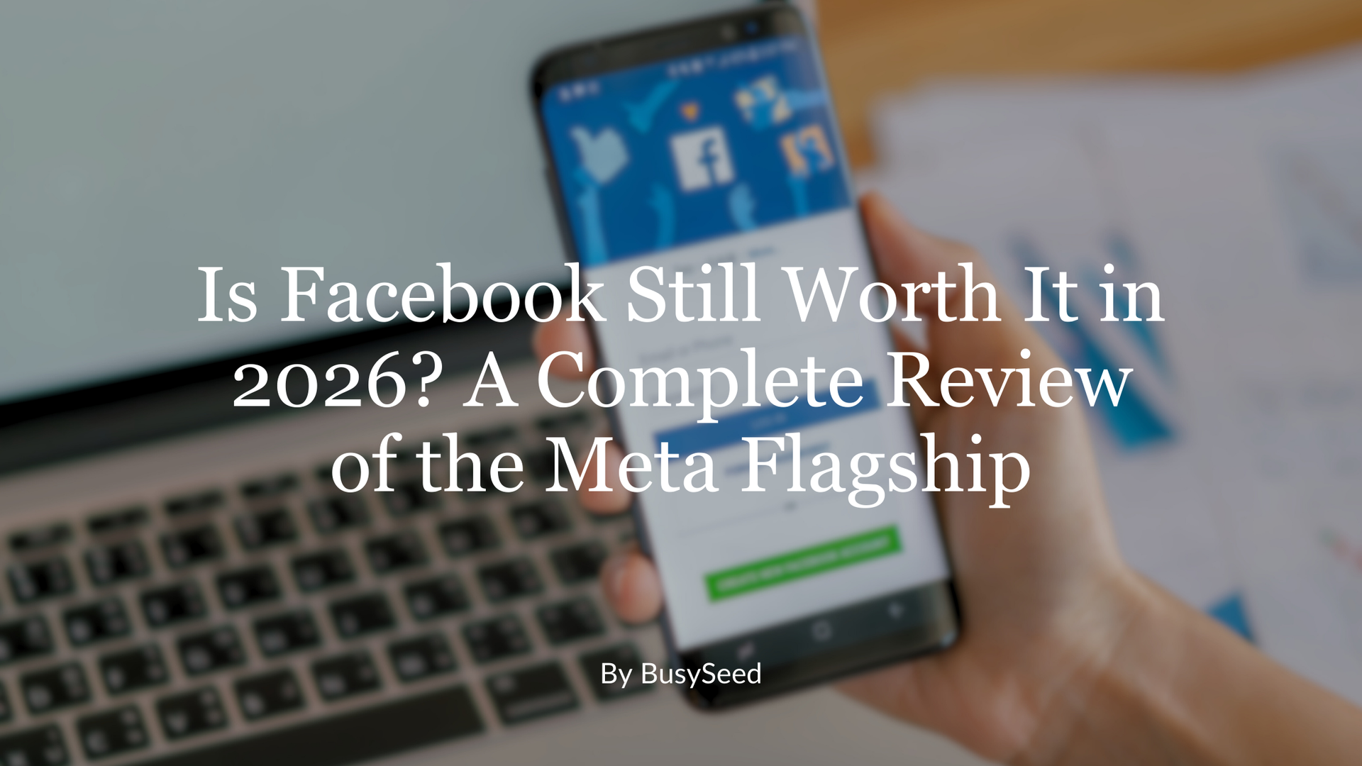 Is Facebook Worth It in 2026? Full Meta Platform Review