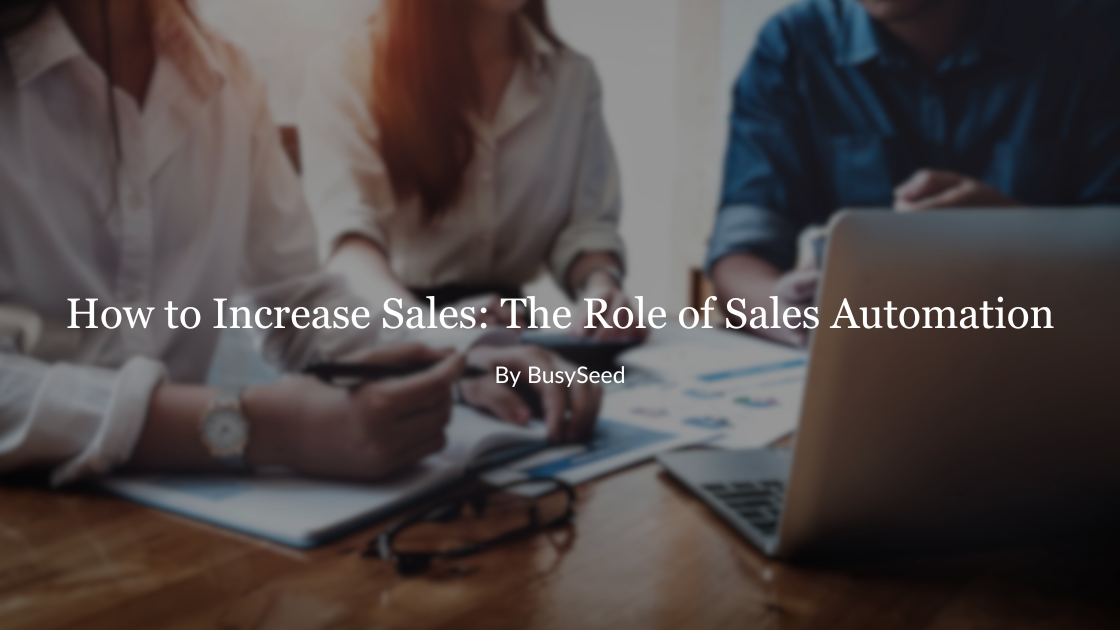 How to Increase Sales: The Role of Sales Automation