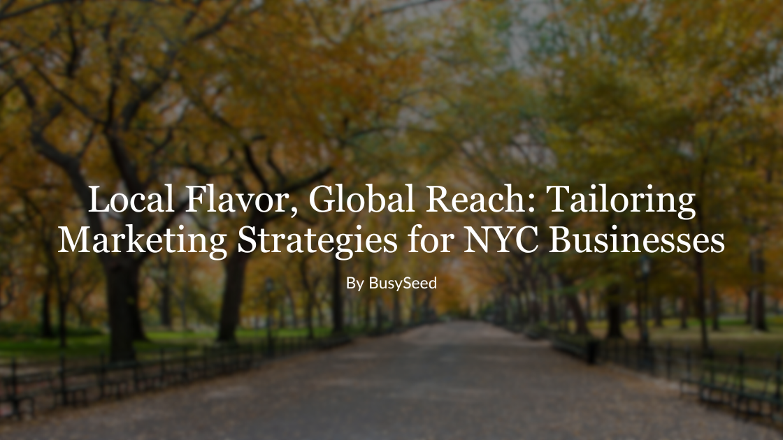 Local Flavor, Global Reach: Marketing for NYC Businesses