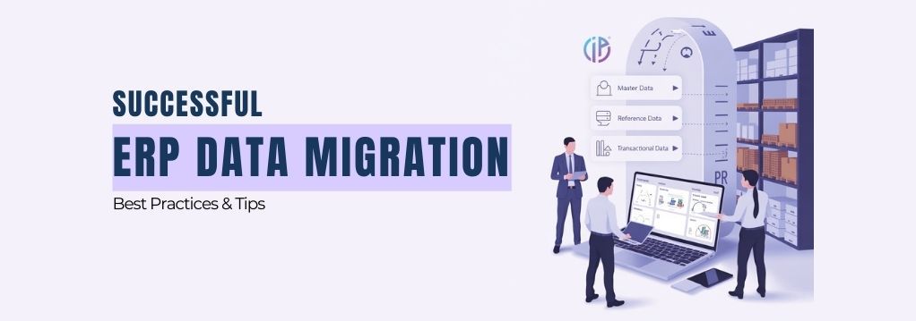 Successful ERP Data Migration: Best Practices & Tips