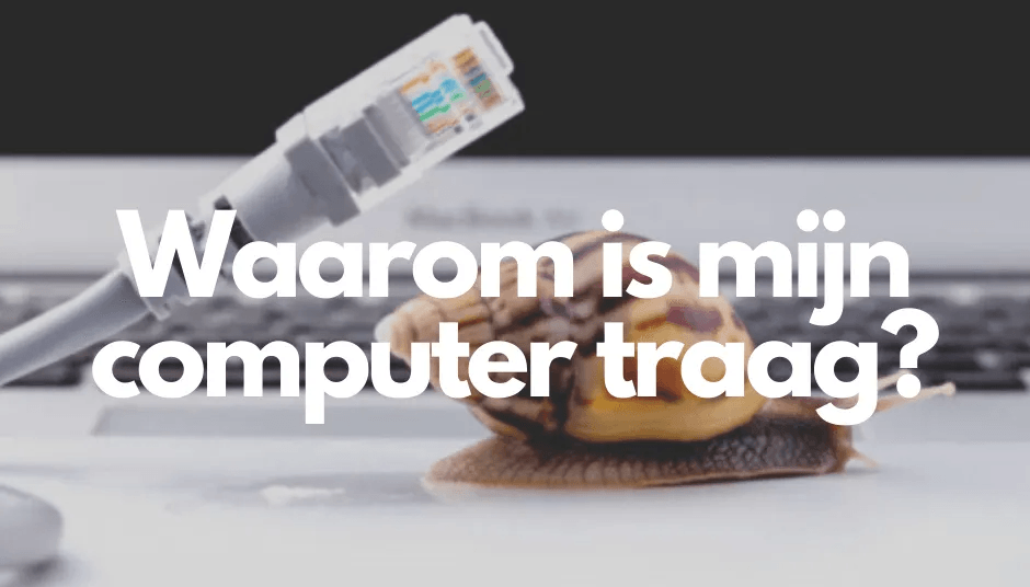 Waarom is mijn computer traag?