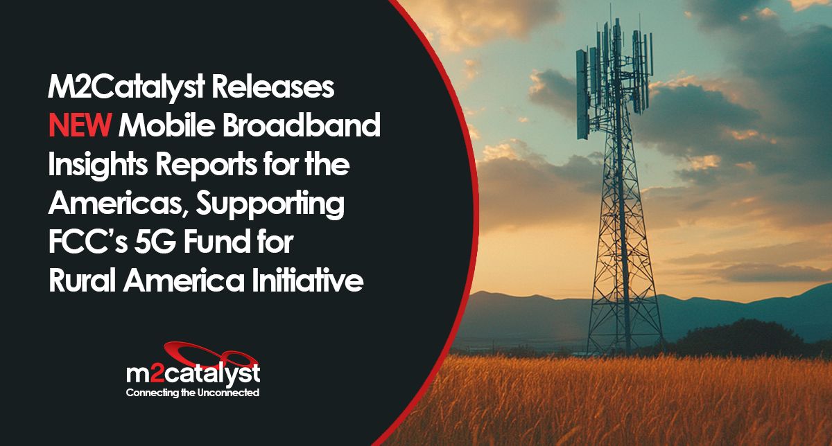 M2Catalyst Releases New Mobile Broadband Insights Reports for the Americas, Supporting FCC’s 5G ...