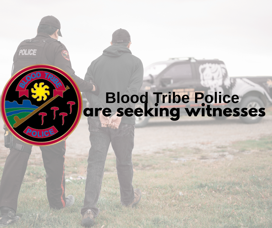 Blood Tribe Police are seeking witnesses