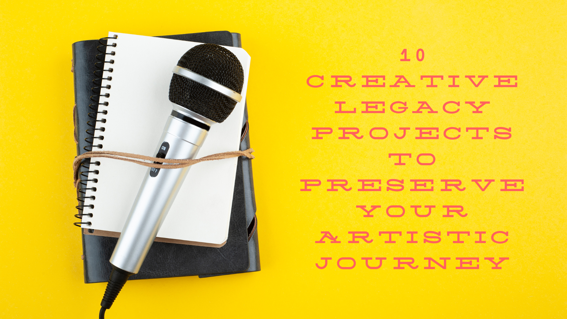 10 Creative Legacy Projects to Preserve Your Artistic Journey