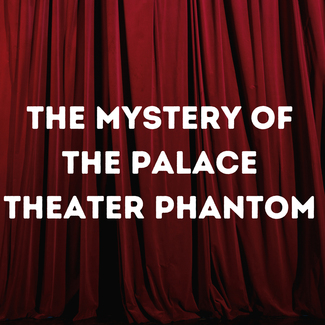The Mystery of the Palace Theater Phantom
