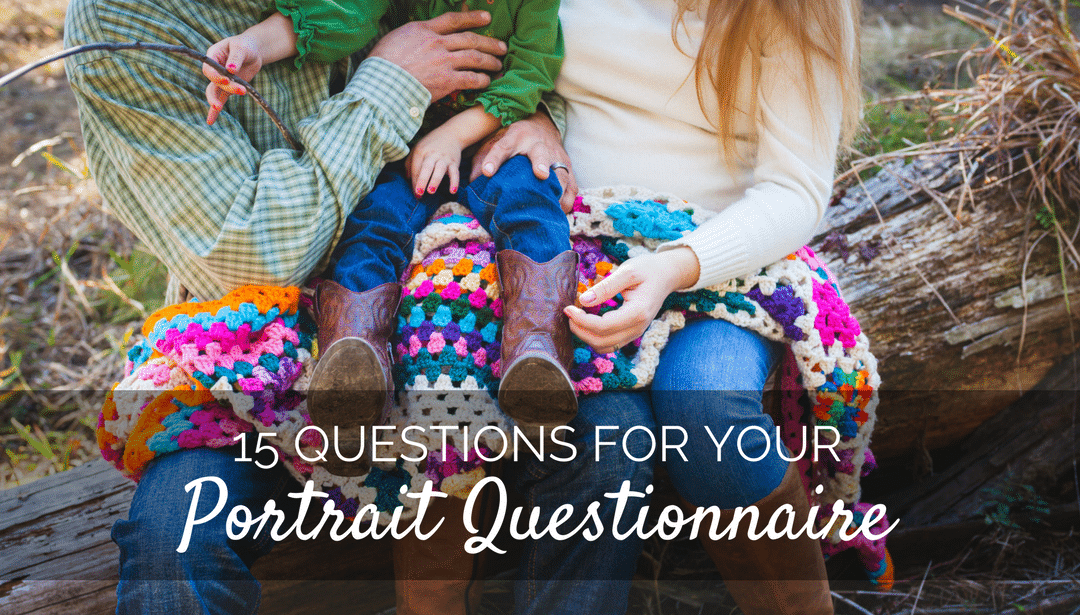 15 Questions to Include on Your Family Portrait Questionnaire
