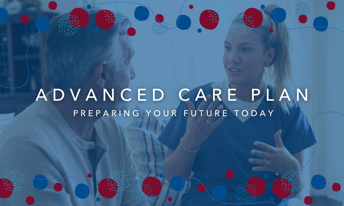 Advance Care Plan: Your Future, Your Choices