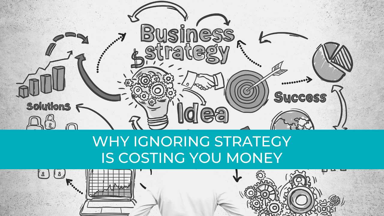 Why Ignoring Strategy Is Costing Your Company Money | Agtivation