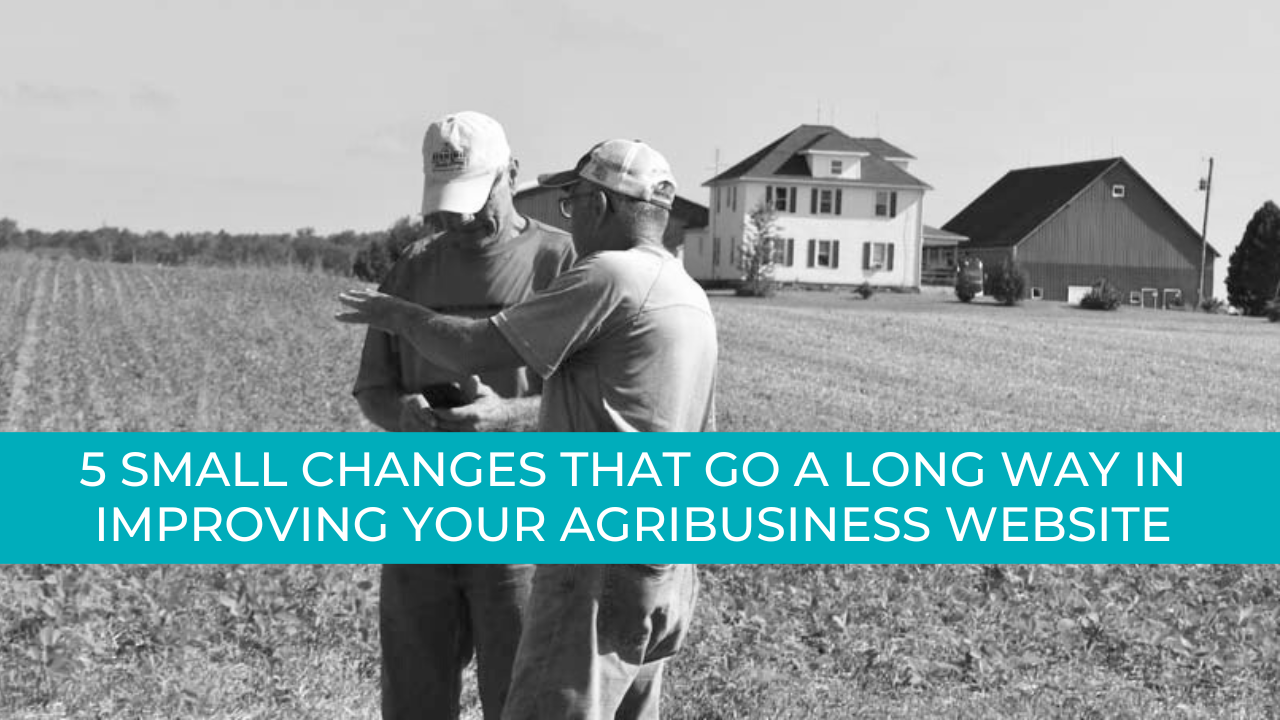 5 Small Changes to Improve Your Agribusiness Site | Agtivation