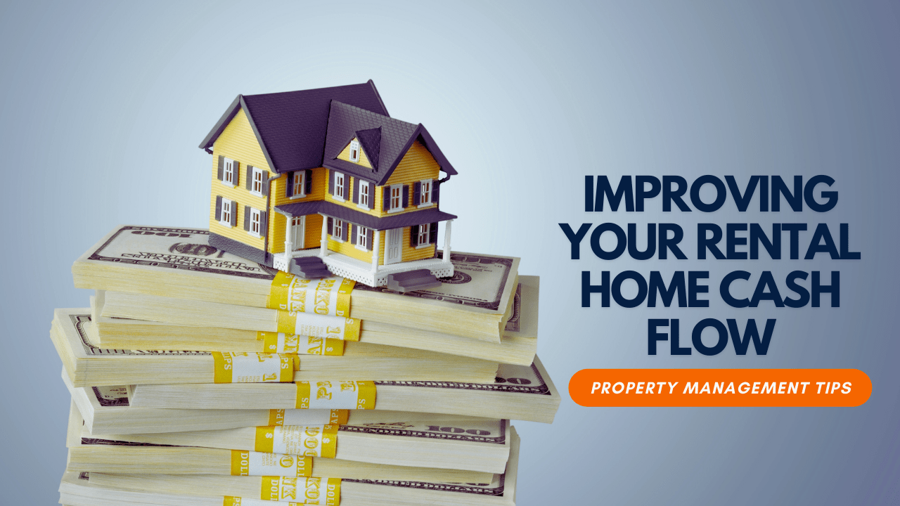 Property Management Tips: Improving Your Rental Home Cash Flow
