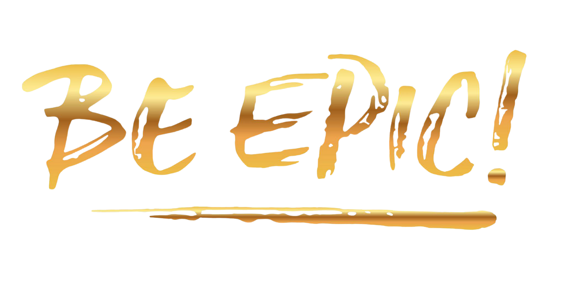 Be Epic In Everything You Do!