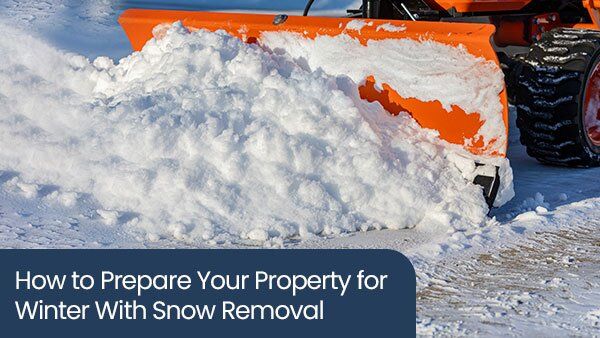 How to Prepare Your Property for Winter With Snow Removal