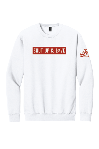Shut up & Love Sweatshirt