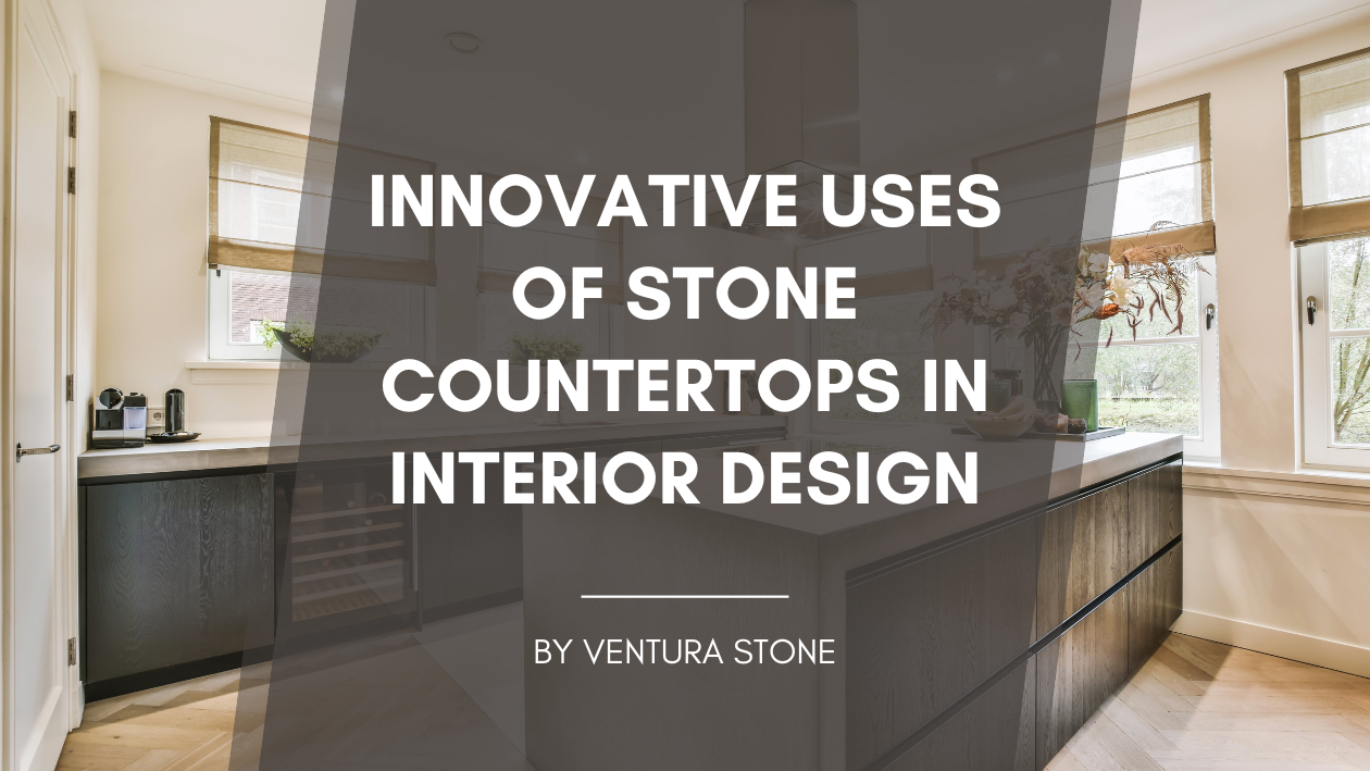 Innovative Uses of Stone Countertops in Interior Design