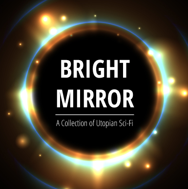 Bright Mirror! Utopian Science Fiction from OPP