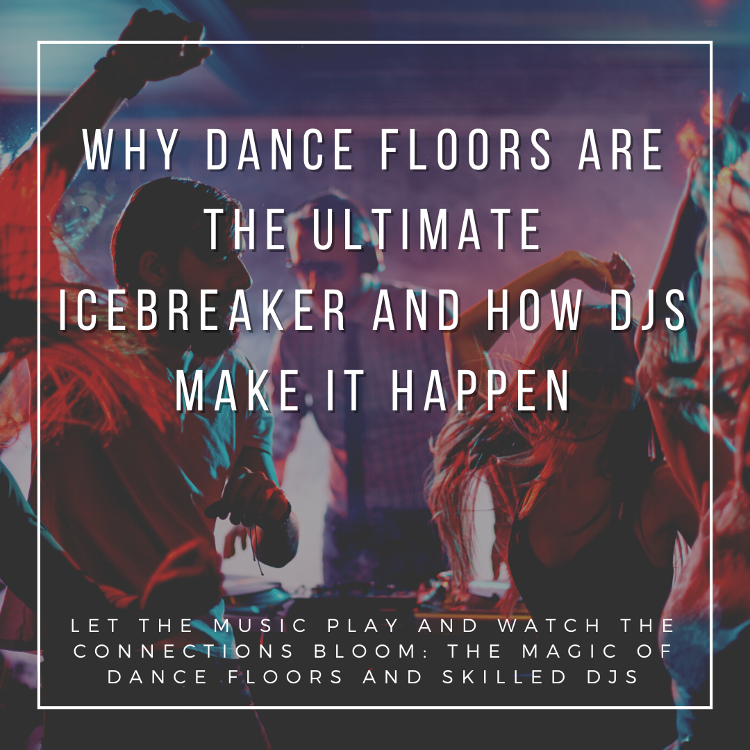 Why Dance Floors are the Ultimate Icebreaker and How DJs Make It Happen