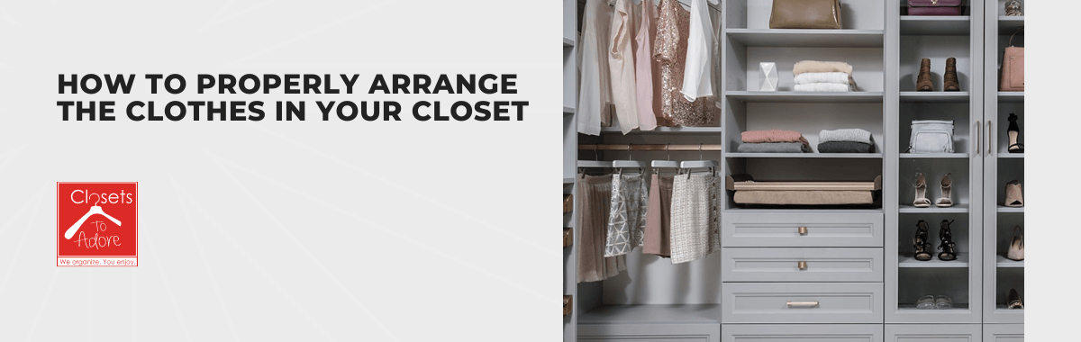 How to Properly Arrange The Clothes in Your Closet