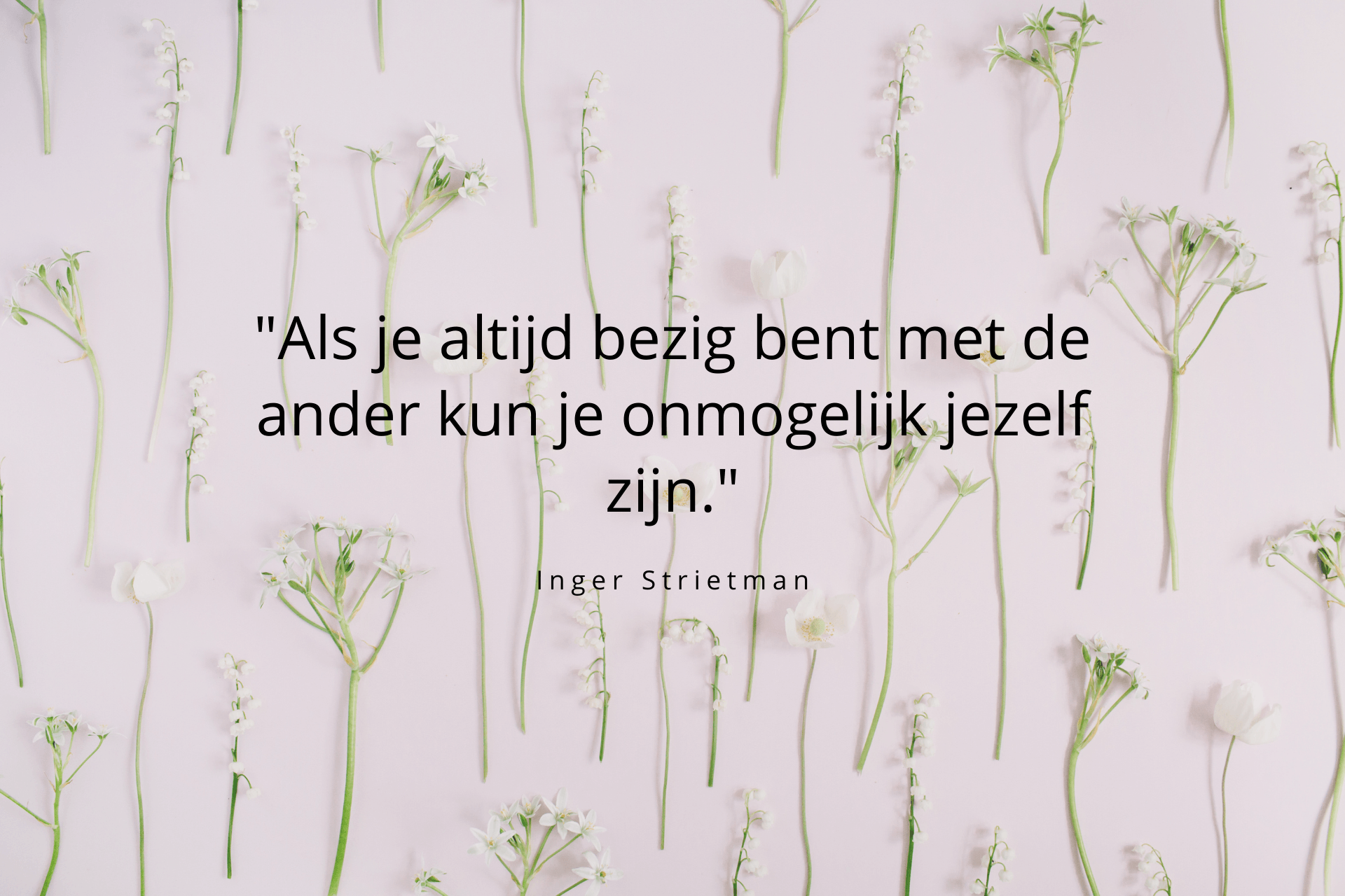 Als je altijd bezig bent met de ander kun je onmogelijk jezelf zijn