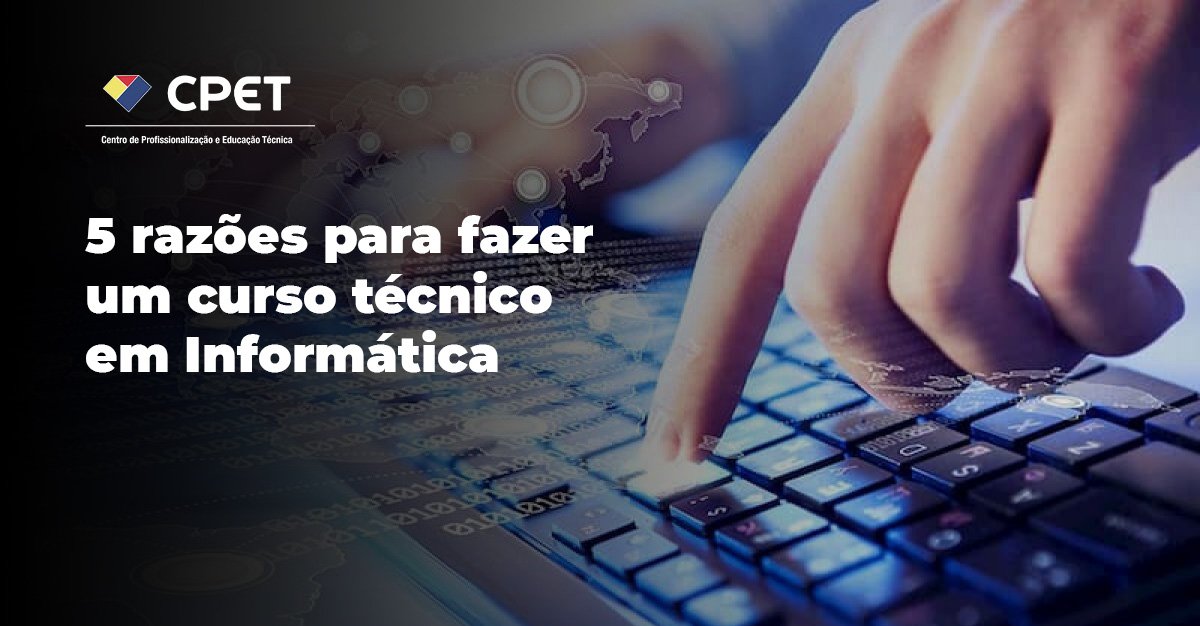 5 razões para fazer um curso técnico em Informática
