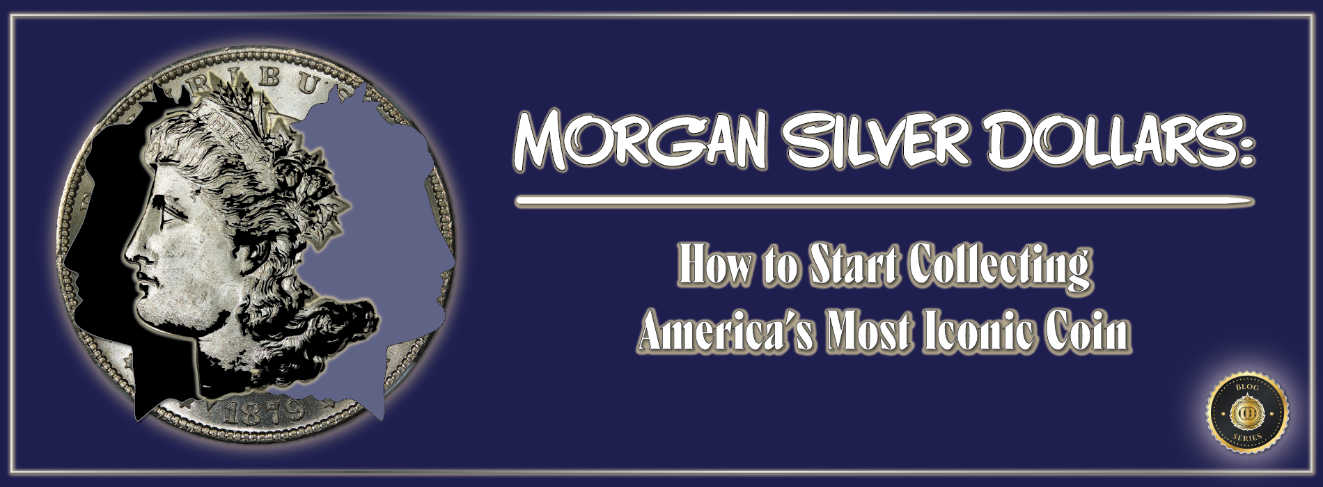 Morgan Silver Dollars: How to Start Collecting America’s Most Iconic Coin