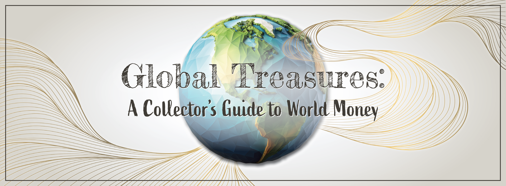 Global Treasures: A Collector’s Guide to World Money