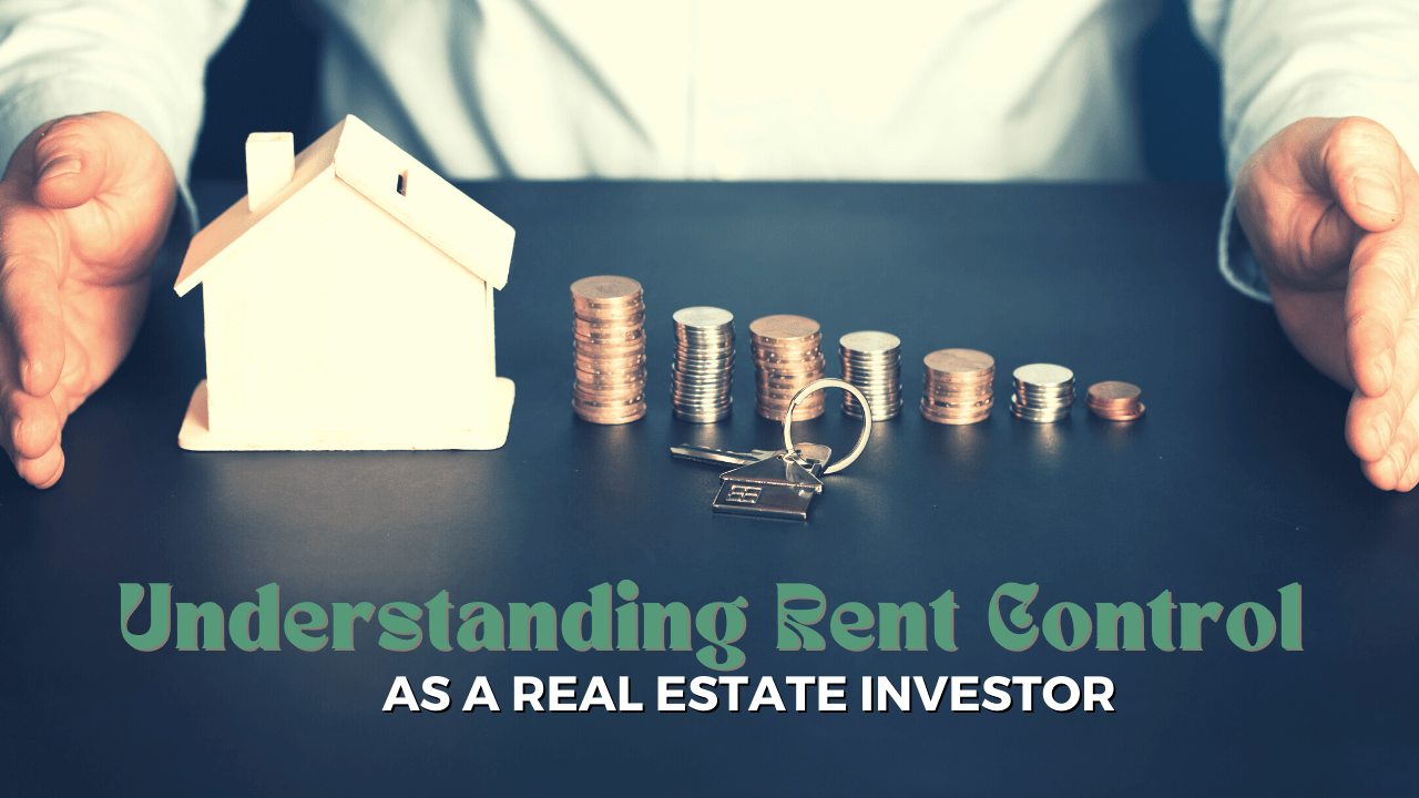 UNDERSTANDING RENT CONTROL AS A REAL ESTATE INVESTOR