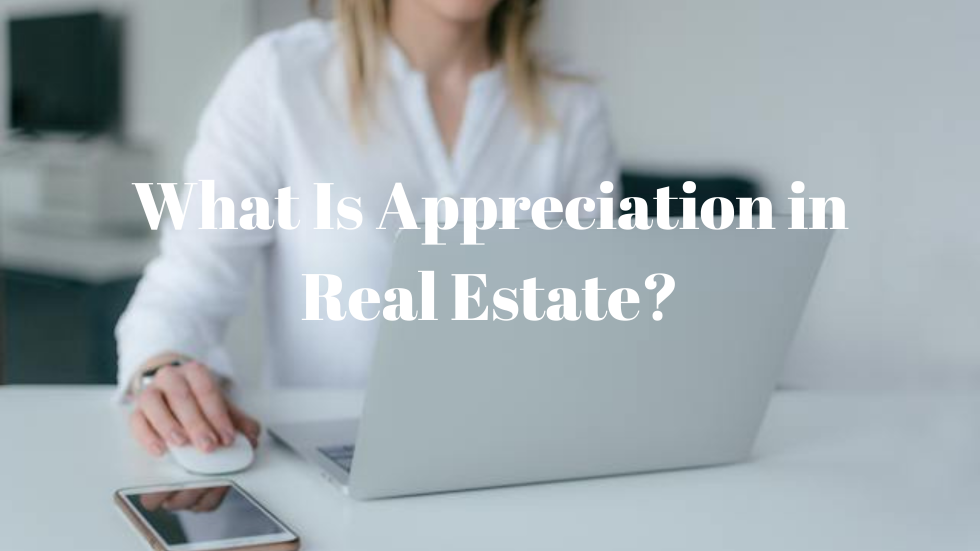 Appreciation in Real Estate - A Complete Guide for Investors