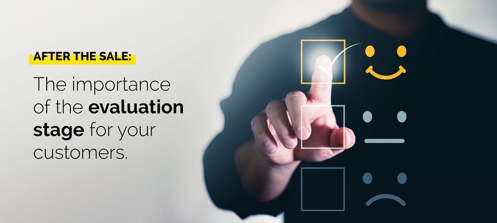 After the Sale: The evaluation stage for your customers