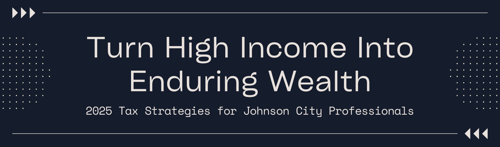 Turn High Income Into Enduring Wealth: 2025 Tax Strategies for Johnson ...