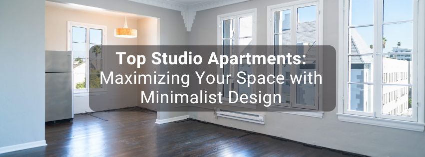 Studio Apartments: Maximizing Your Space with Minimalist Design