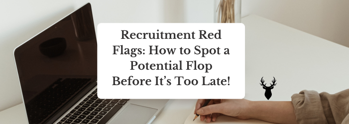 Recruitment Red Flags: How to Spot a Potential Flop